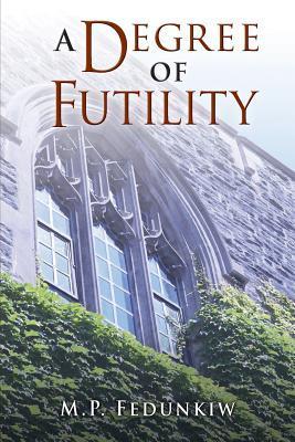 A Degree of Futility by M.P. Fedunkiw | Goodreads