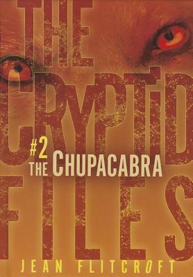 The Chupacabra (Cryptid Files, #2) by Jean Flitcroft | Goodreads