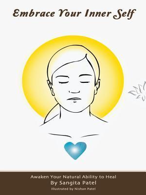 Embrace Your Inner Self: Awaken Your Natural Ability to Heal by Sangita ...
