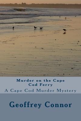 Murder on the Cape Cod Ferry: A Cape Cod Murder Mystery by Geoffrey M ...