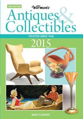Warman's Antiques & Collectibles 2015 Price Guide by Noah Fleisher | Goodreads
