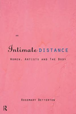 An Intimate Distance: Women, Artists and the Body by Rosemary Betterton ...