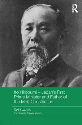 Ito Hirobumi: Japan's First Prime Minister and Father of the Meiji ...