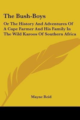 The Bush-Boys: Or The History And Adventures Of A Cape Farmer And His ...