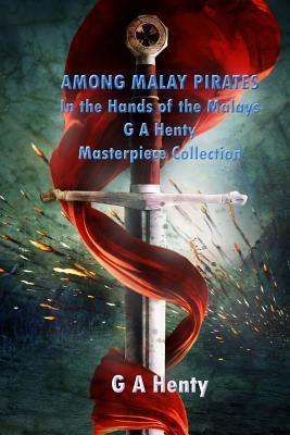 Among Malay Pirates / In the Hands of the Malays by G.A. Henty | Goodreads