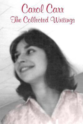 Carol Carr: The Collected Writings by Carol Carr | Goodreads