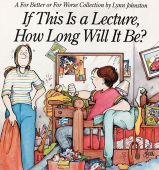 If This Is A Lecture, How Long Will It Be? by Lynn Johnston | Goodreads