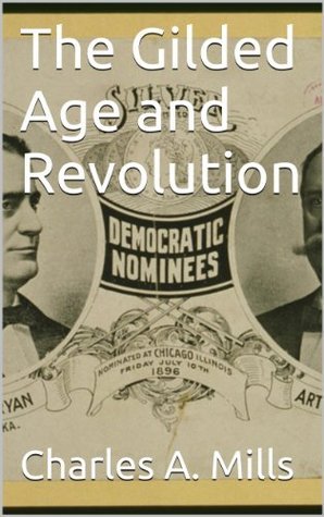 The Gilded Age and Revolution by Charles A. Mills | Goodreads