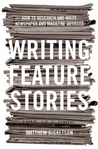 Writing Feature Stories by Matthew Ricketson | Goodreads