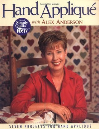 Hand Applique with Alex Anderson by Alex Anderson | Goodreads