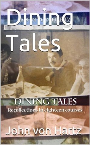 Dining Tales by John Von Hartz | Goodreads