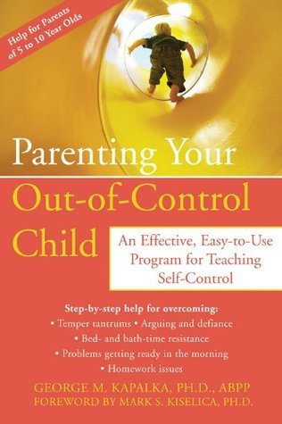 Parenting Your Out-of-Control Child: An Effective, Easy-to-Use Program ...