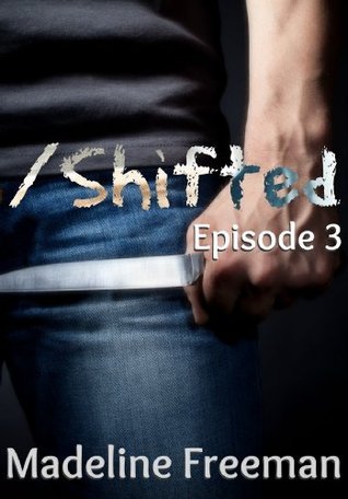 Shifted: Episode 3 by Madeline Freeman | Goodreads