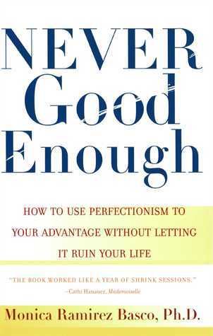 Never Good Enough: How to use Perfectionism to Your Advantage Without ...