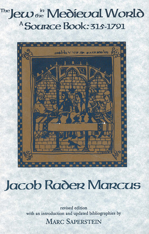 The Jew in the Medieval World: A Sourcebook, 315-1791 by Jacob Rader ...