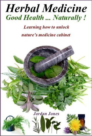 Herbs and Herbal Medicine: Good Health...Naturally! Learn how to unlock ...