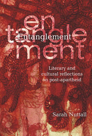 Entanglement: Literary and cultural reflections on post-apartheid by ...