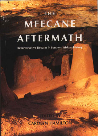The Mfecane Aftermath: Reconstructive Debates in Southern African ...