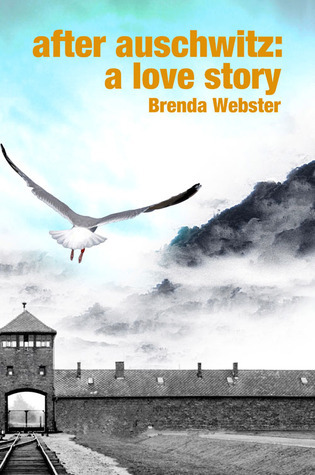 After Auschwitz: A Love Story by Brenda Webster | Goodreads