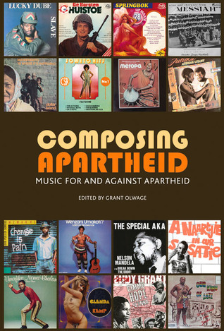 Composing Apartheid: Music for and against apartheid by Grant Olwage ...