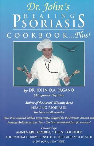 Dr. John's Healing Psoriasis Cookbook by John O.A. Pagano | Goodreads