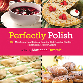 Authentic Polish Cooking: 150 Mouthwatering Recipes, from Old-Country ...