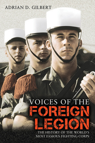 Voices of the Foreign Legion: The History of the World's Most Famous ...