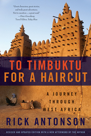 To Timbuktu for a Haircut: A Journey through West Africa by Rick ...