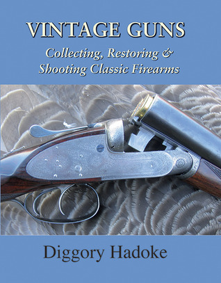 Vintage Guns: Collecting, Restoring and Shooting Classic Firearms by ...