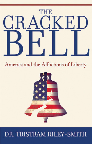 The Cracked Bell: America and the Afflictions of Liberty by Tristram ...