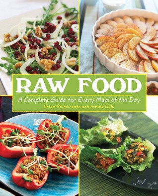 Raw Food: A Complete Guide for Every Meal of the Day by Erica ...