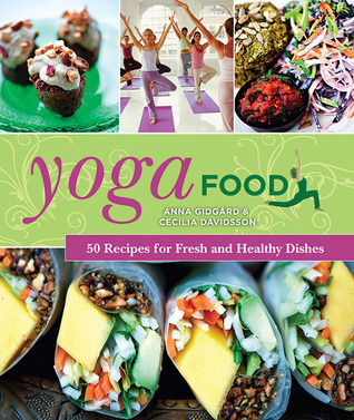 Yoga Food: 50 Recipes for Fresh and Healthy Dishes by Anna Gidgård ...