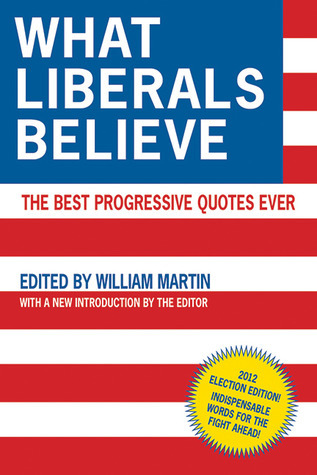 What Liberals Believe: The Best Progressive Quotes Ever by William ...