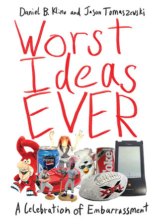 Worst Ideas Ever: A Celebration of Embarrassment by Daniel B. Kline ...