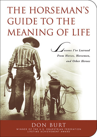 The Horseman's Guide to the Meaning of Life: Lessons I've Learned from ...