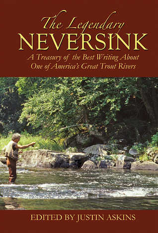 The Legendary Neversink: A Treasury of the Best Writing about One of ...