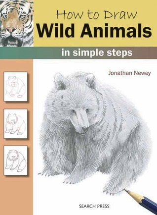 How to Draw Wild Animals: In Simple Steps by Jonathan Newey | Goodreads