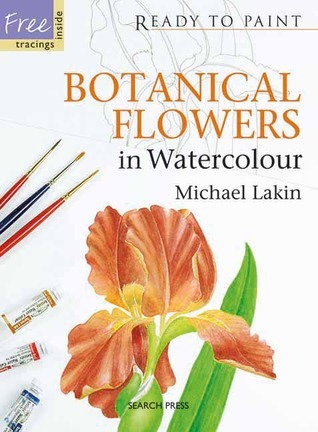 Botanical Flowers in Watercolour (Ready to Paint) by Michael Lakin ...