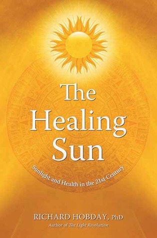 The Healing Sun: Sunlight and Health in the 21st Century by Richard ...