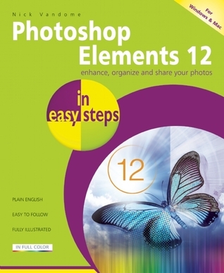 Photoshop Elements 12 in Easy Steps by Nick Vandome | Goodreads