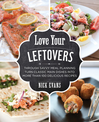 Love Your Leftovers: Through Savvy Meal Planning Turn Classic Main ...