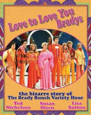 Love to Love You Bradys: The Bizarre Story of The Brady Bunch Variety Hour by Ted Nichelson ...