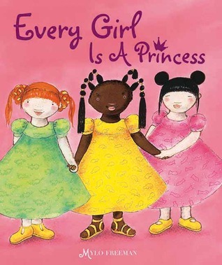 Every Girl Is a Princess by Mylo Freeman | Goodreads