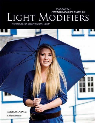 The Digital Photographer's Guide to Light Modifiers: Techniques for Sculpting with Light by ...