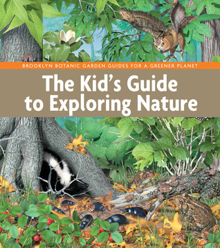 The Kid's Guide to Exploring Nature by Brooklyn Botanic Garden ...