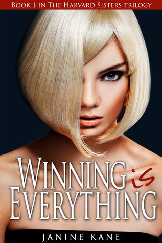 Winning Is Everything (Harvard Sisters Trilogy, #1) by Janine Kane ...