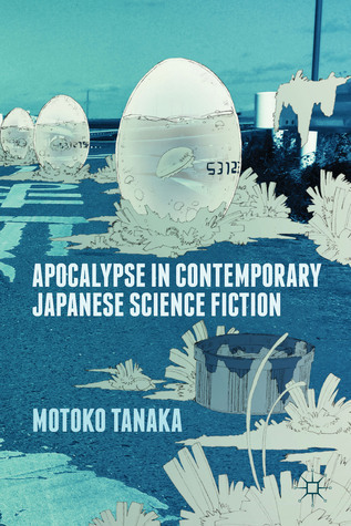 Apocalypse in Contemporary Japanese Science Fiction by Motoko Tanaka ...