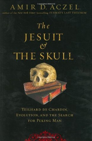 The Jesuit and the Skull: Teilhard de Chardin, Evolution, and the ...