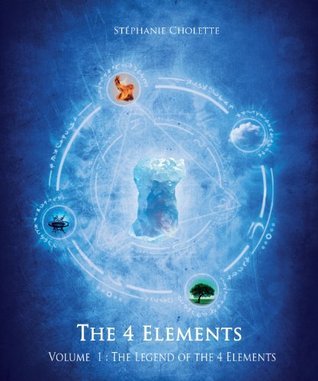 The Legend of the 4 Elements by Stephanie Cholette | Goodreads