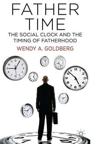 Father Time: The Social Clock and the Timing of Fatherhood by Wendy A ...